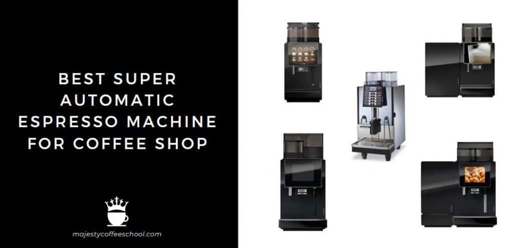 5 Best Super Automatic Espresso Machine for Coffee Shop (2026)