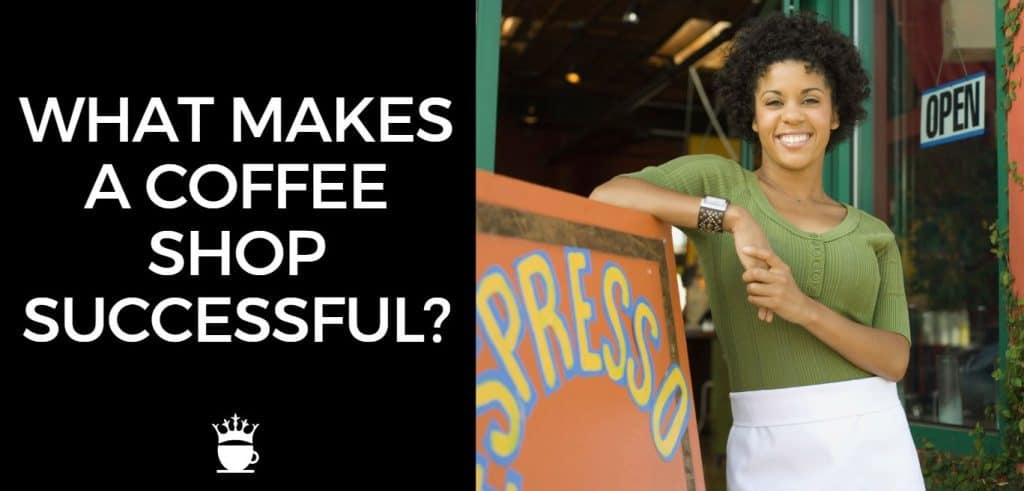 What Makes a Coffee Shop Successful: 10 Must-Have Habits for Success
