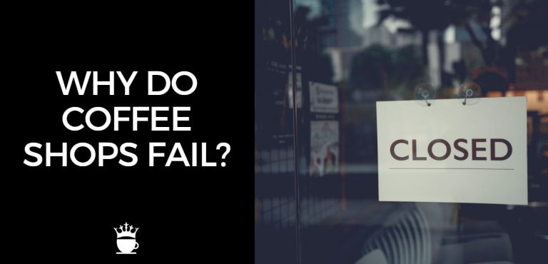 Why Do Coffee Shops Fail: 10 Things to Avoid in Your Shop