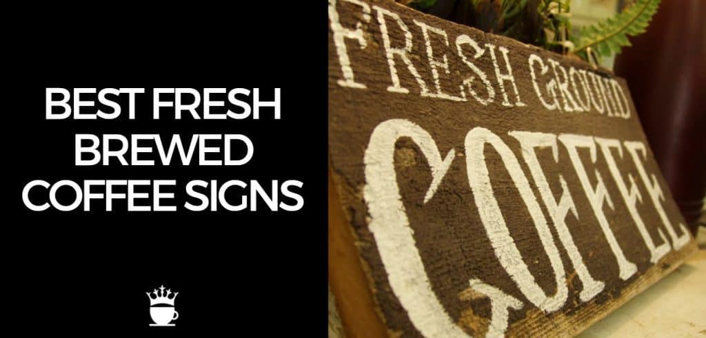 Top 6 Best Fresh Brewed Coffee Signs in 2023
